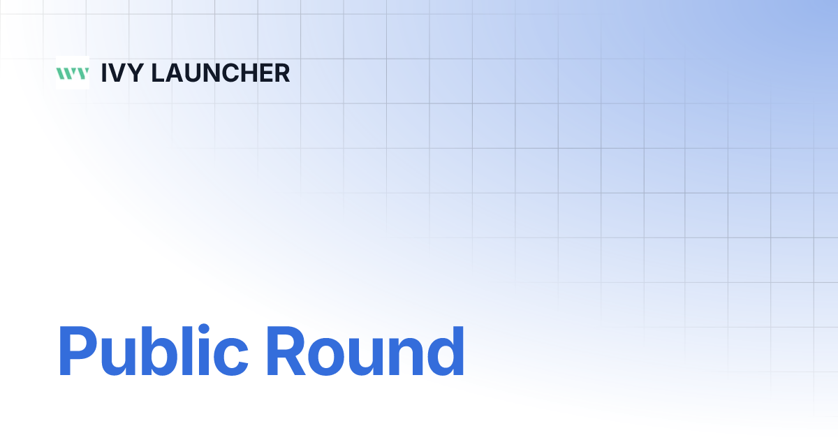 Public Round | IVY LAUNCHER