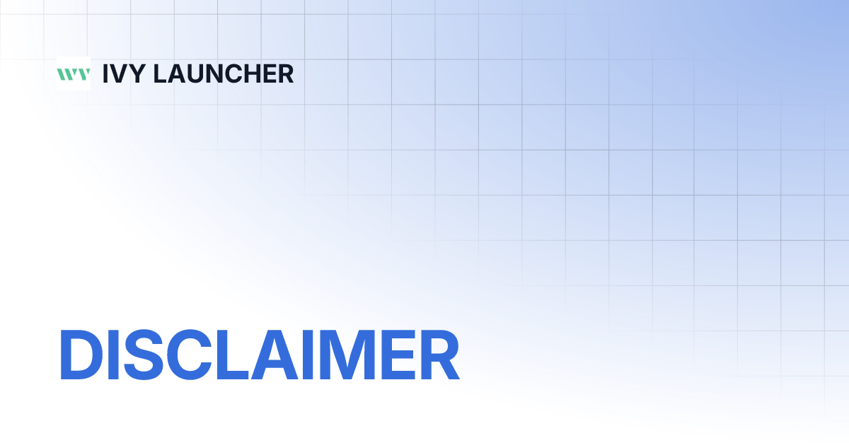 DISCLAIMER | IVY LAUNCHER